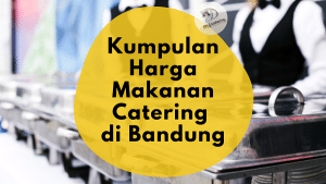 Harga Makanan Catering, Update Terbaru | Cateringmami.com