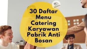 30 Daftar Menu Catering Karyawan Pabrik Anti Bosan | Cateringmami.com